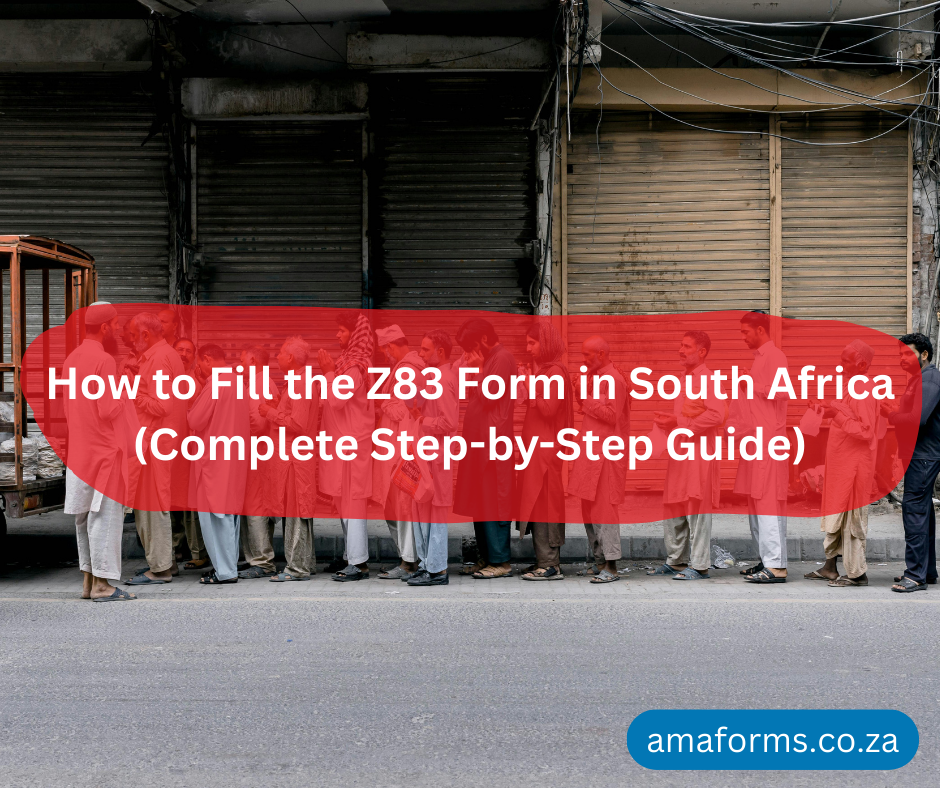 How to Fill the Z83 Form in South Africa (Step-by-Step)